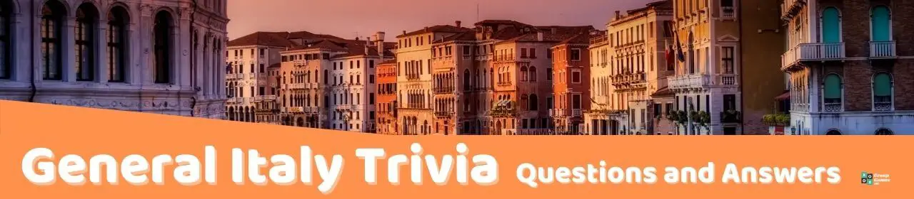 45 Italy Trivia Questions (and (Answers) | Group Games 101