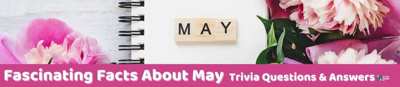 43 May Trivia Questions (and Answers) [2023] | Group Games 101