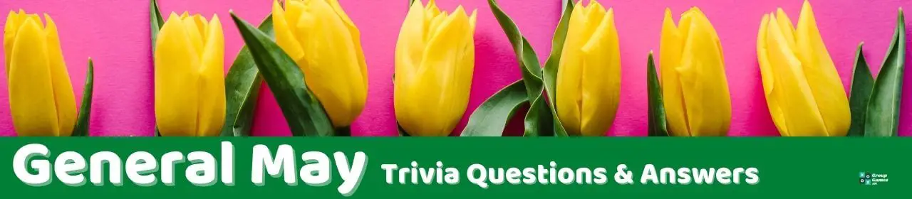 43 May Trivia Questions (and Answers) [2023] | Group Games 101
