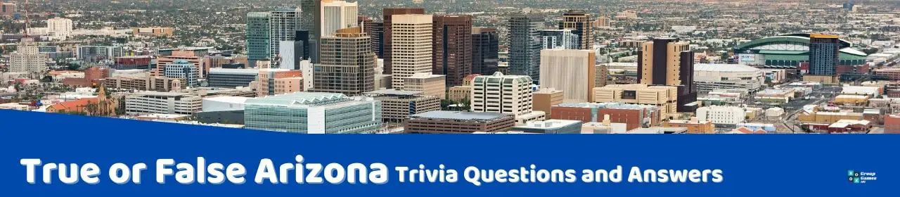 43 Arizona Trivia Questions (and Answers) | Group Games 101