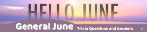 51 June Trivia Questions (and Answers) [2023] | Group Games 101