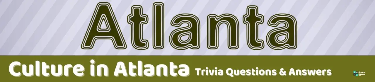 31 Atlanta Trivia Questions (and Answers) | Group Games 101