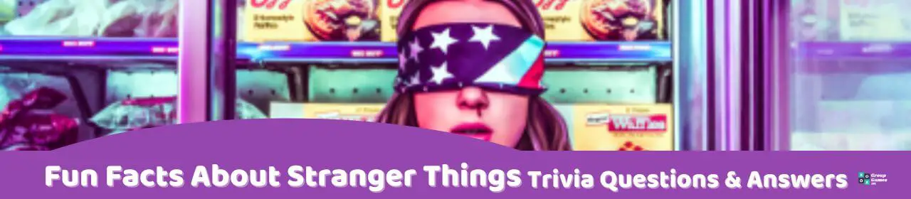 47 Stranger Things Trivia Questions (and Answers) | Group Games 101