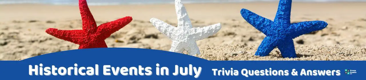 35 July Trivia Questions (and Answers) | Group Games 101