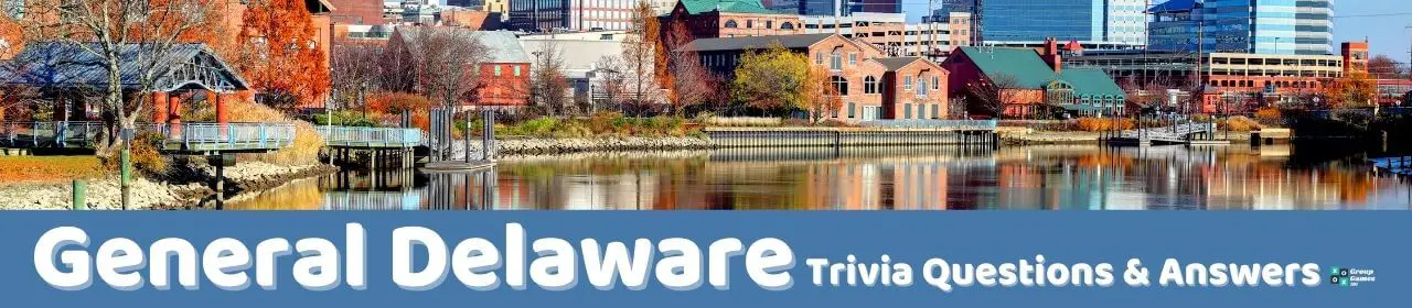 45 Delaware Trivia Questions (and Answers) | Group Games 101