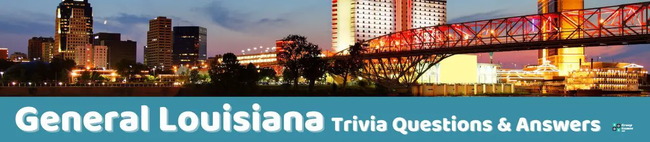 41 Louisiana Trivia Questions (and Answers) | Group Games 101