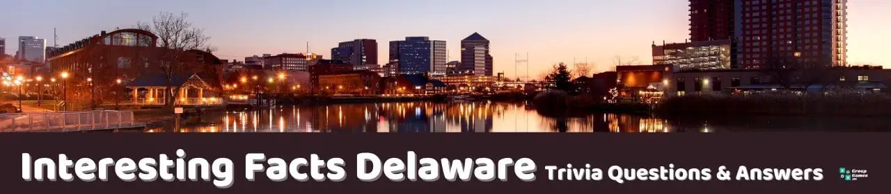 45 Delaware Trivia Questions (and Answers) | Group Games 101