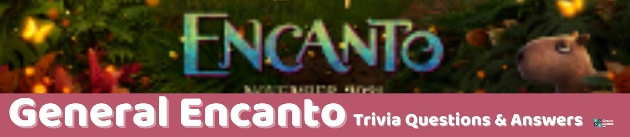 45 Encanto Trivia Questions (and Answers) | Group Games 101