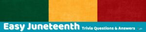 39 Juneteenth Trivia Questions (and Answers) | Group Games 101