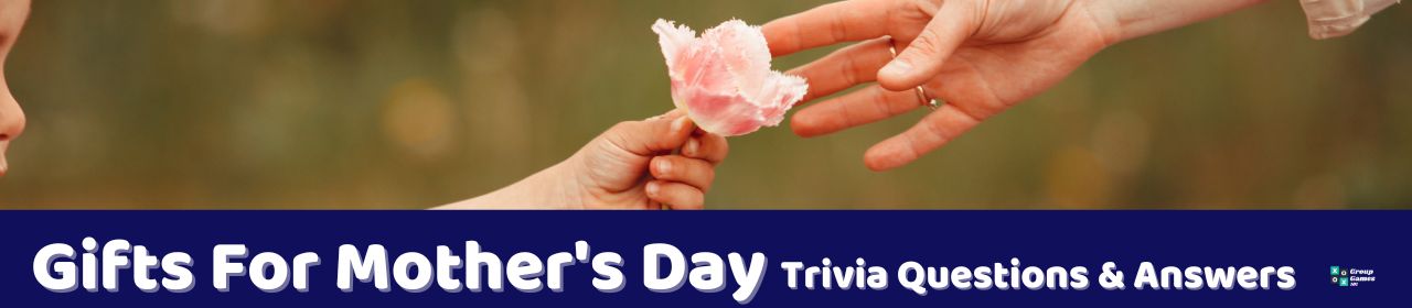 39 Mothers Day Trivia Questions (and Answers) | Group Games 101