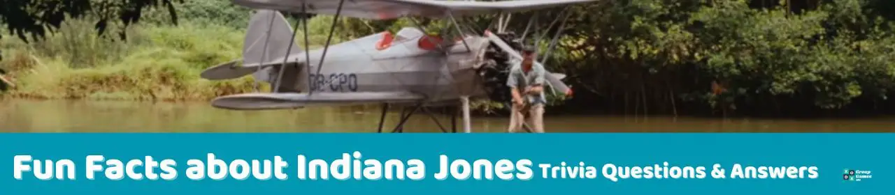 49 Indiana Jones Trivia Questions (and Answers) | Group Games 101